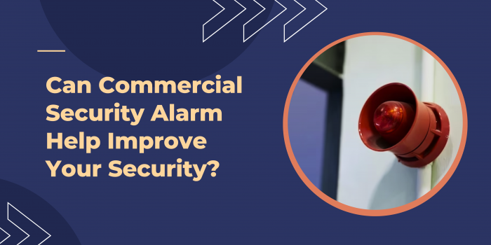 How Commercial Security Alarm Can Help Improve Your Security?